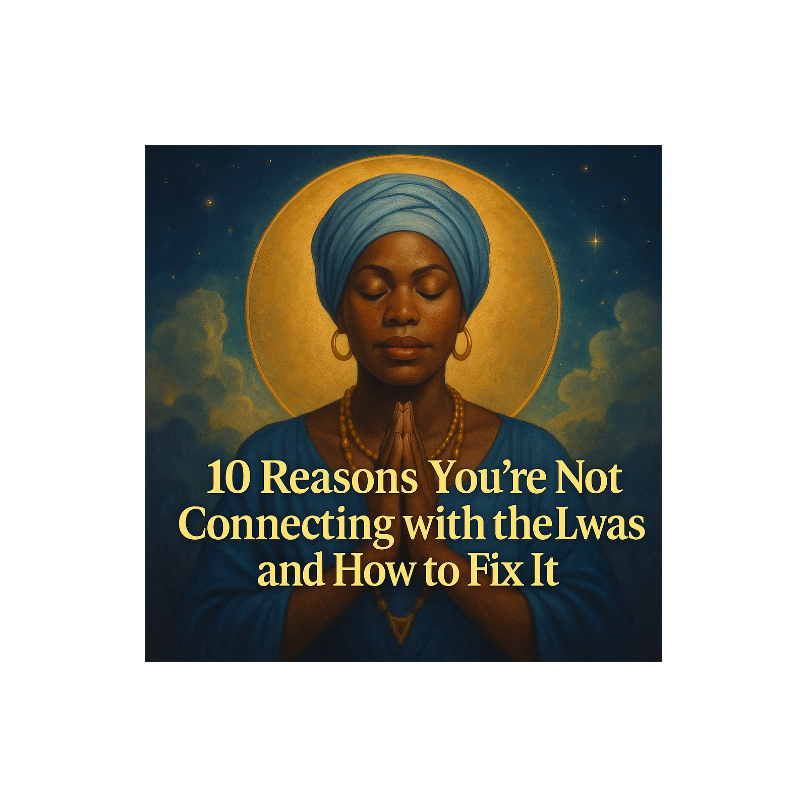 Episode 35: 10 Reasons You’re Not Connecting with the Lwas and How to ...