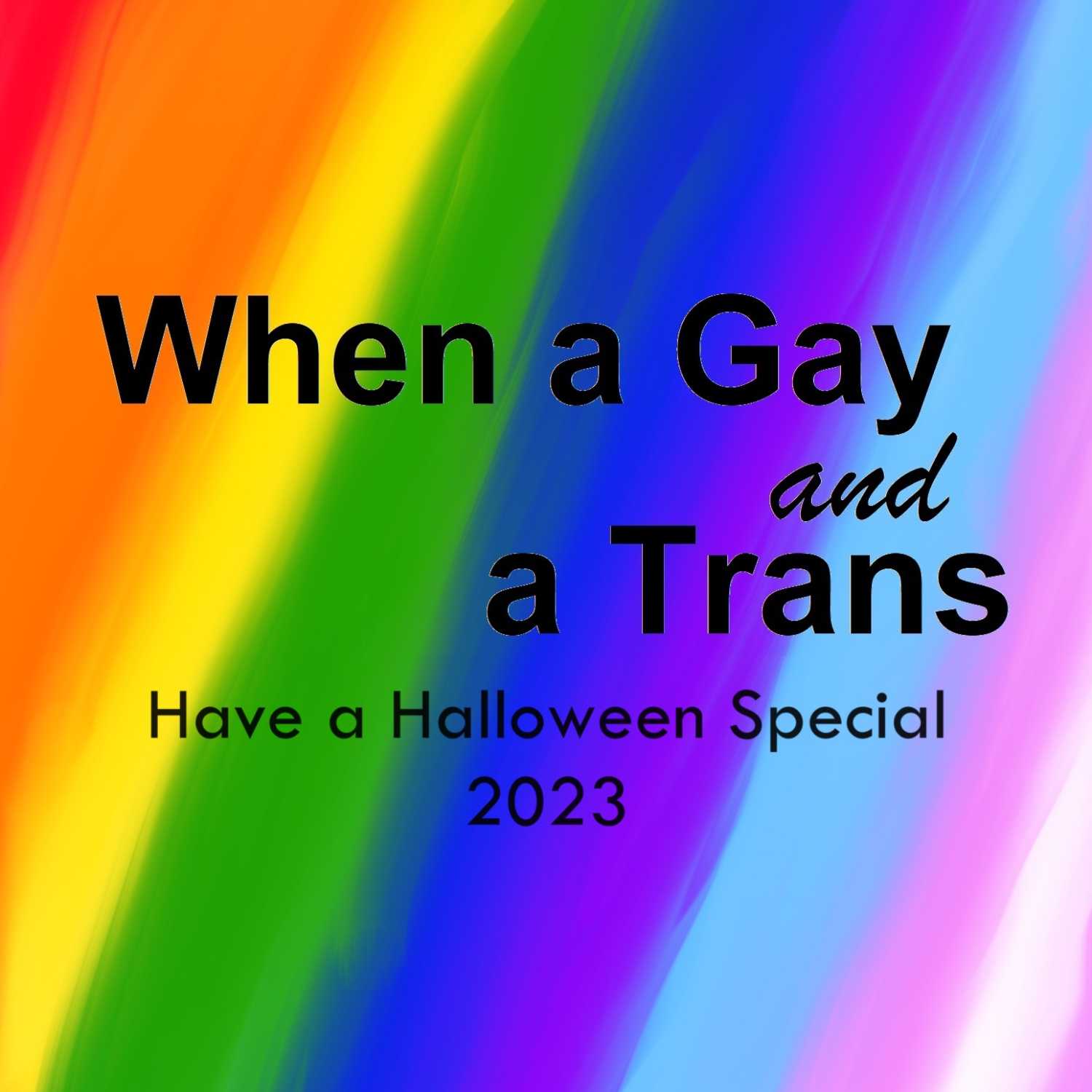 When a Gay and a Trans Have a Halloween Special 2023 – When a Gay Girl ...